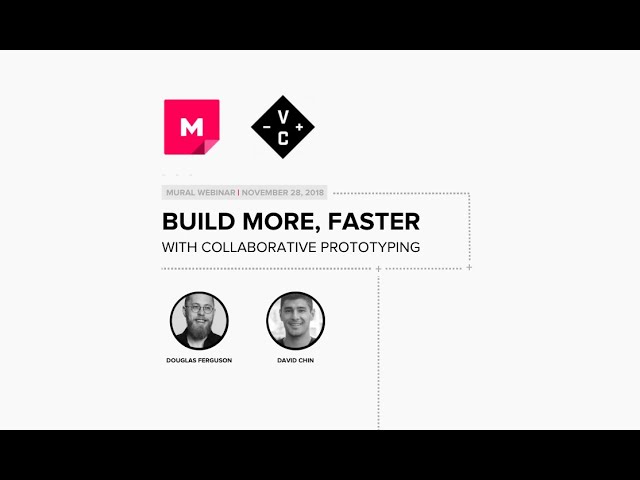 Build More, Faster With Collaborative Prototyping (Mural Webinar Video) - University Webinars