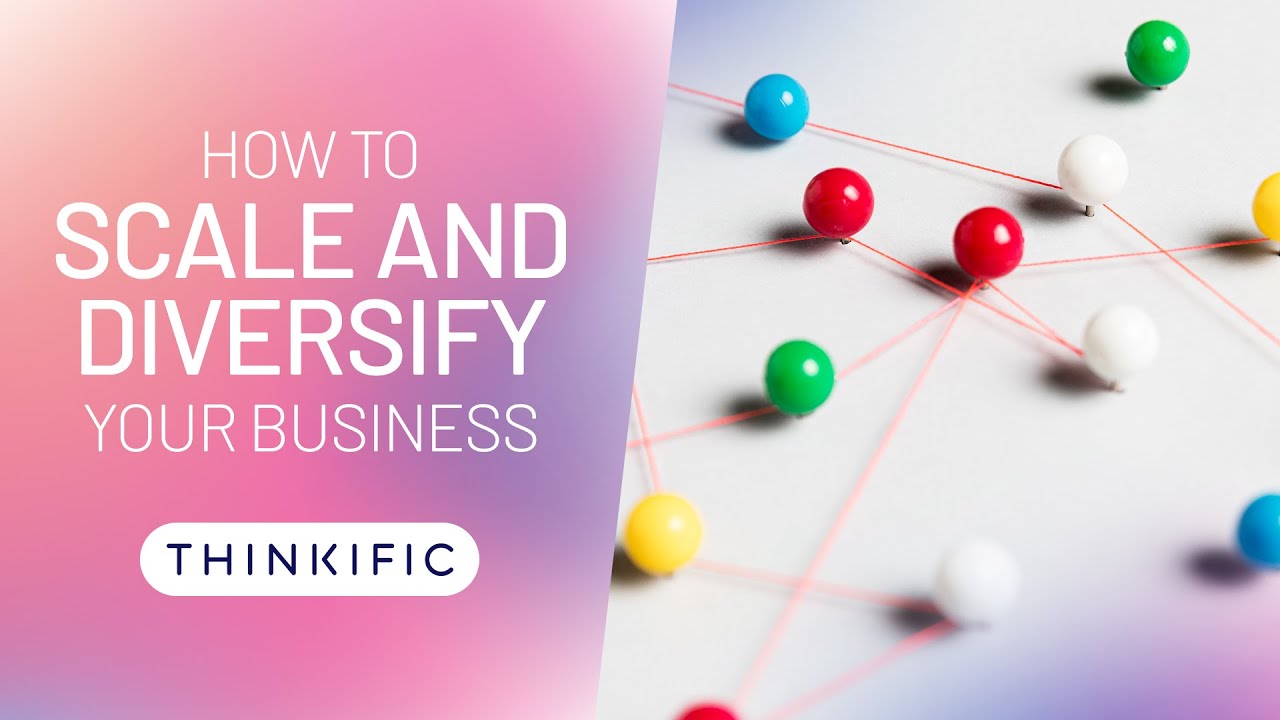 How to Scale and Diversify Your Business - Thinkific Video Thriving ...